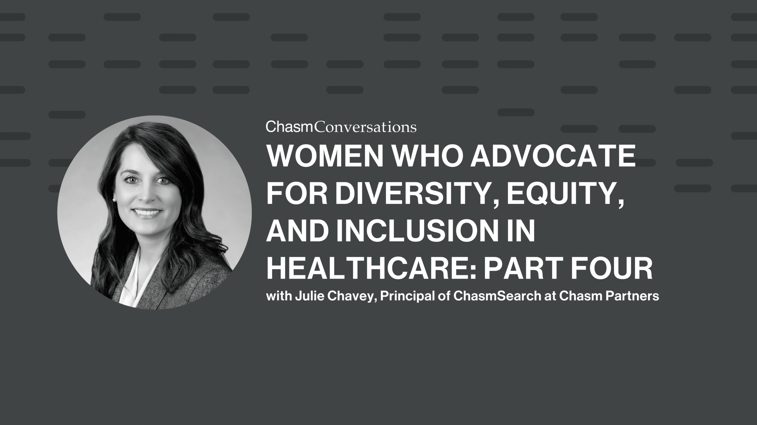 Women Supporting DEI in Healthcare: Part Four - Chasm Partners